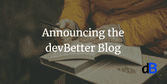 Announcing the devBetter Blog! | devBetter Blog
